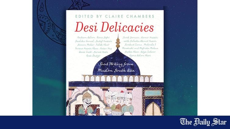 Desi Delicacies Tracing South Asian Muslim Civilisation Through Food