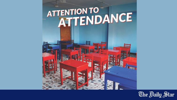 ATTENTION TO ATTENDANCE | The Daily Star