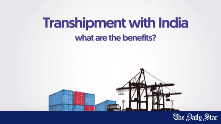 Transhipment with India: What is the benefit? | The Daily Star