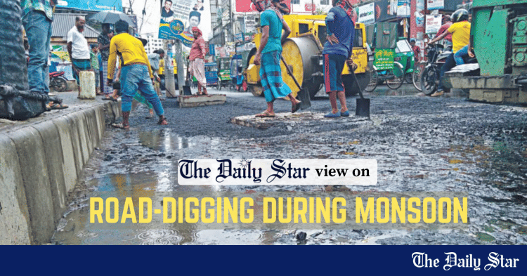 Spare us from monsoon road-digging | The Daily Star