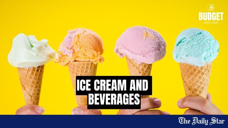 Ice Cream & Soft Drinks Prices to Rise in Bangladesh Budget 2024-25 ...