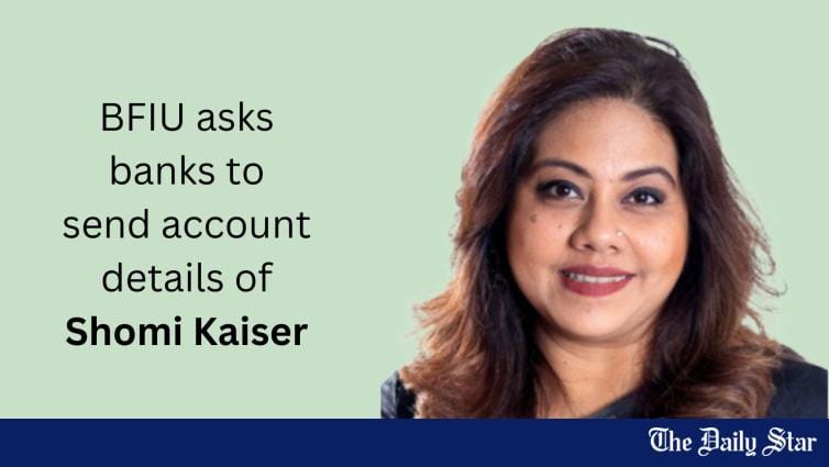 BFIU seeks bank account details of Shomi Kaiser | The Daily Star